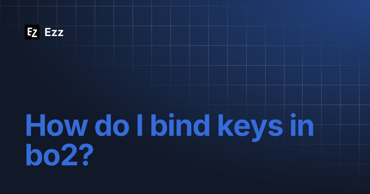 How do I bind keys in bo2? | Ezz